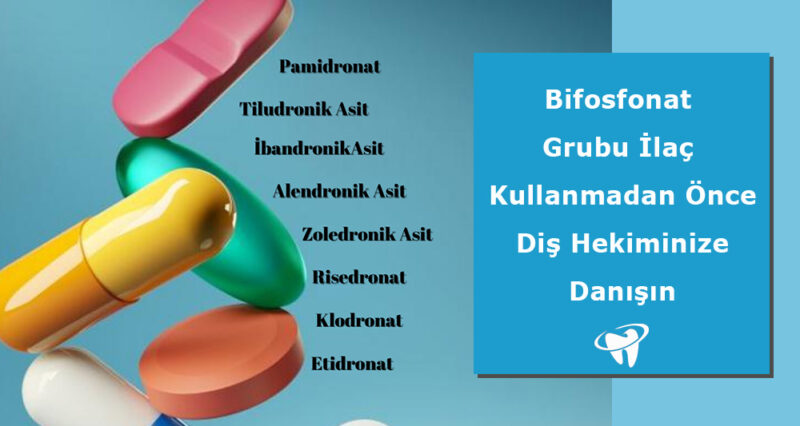 Bifosfonat Grubu İlaç Kullanmadan Önce Diş Hekiminize Danışın